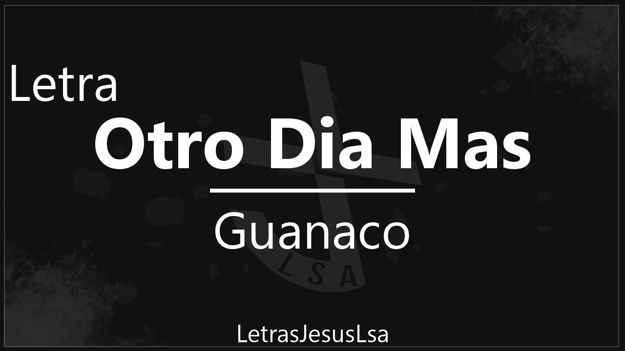 Otro Dia Mas - Guanaco | Audio & Letra ♪ ♫ - YouTube