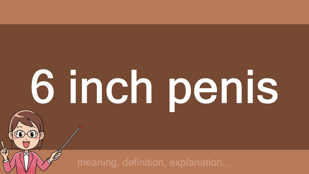 6 inch penis - YouTube