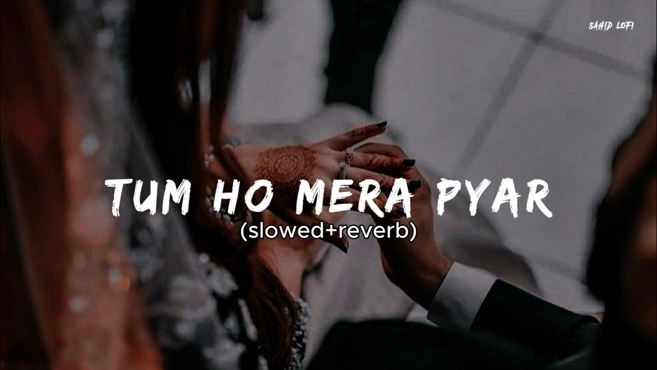 Tum ho mera pyar (slowed+reverb) - YouTube