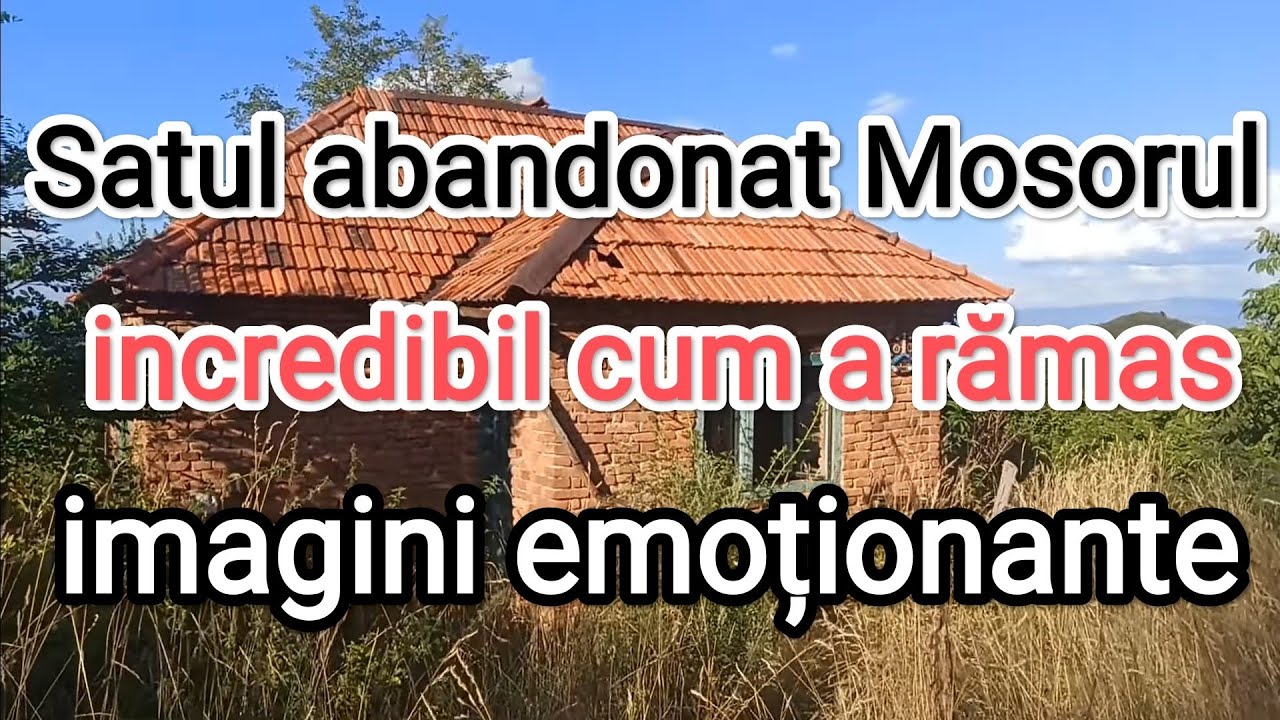 Satul Părăsit Mosorul / imagini emoționante/ totul a rămas în urmă ...