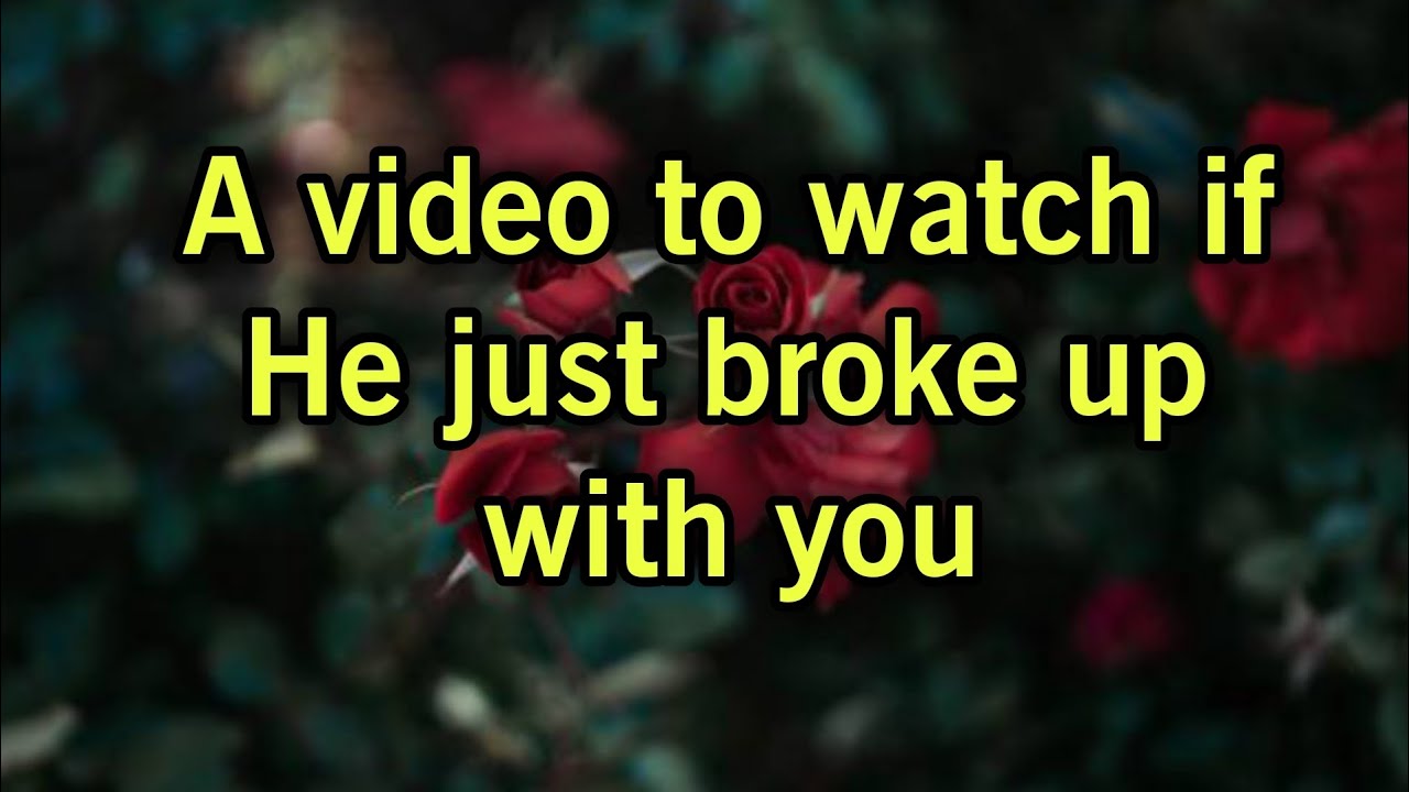 A video to watch if He just broke up with you...|Psychological Amazing ...