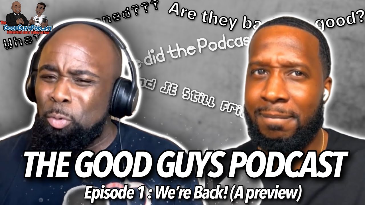THE GOOD GUYS PODCAST | EPISODE 1: WE'RE BACK!!! - YouTube