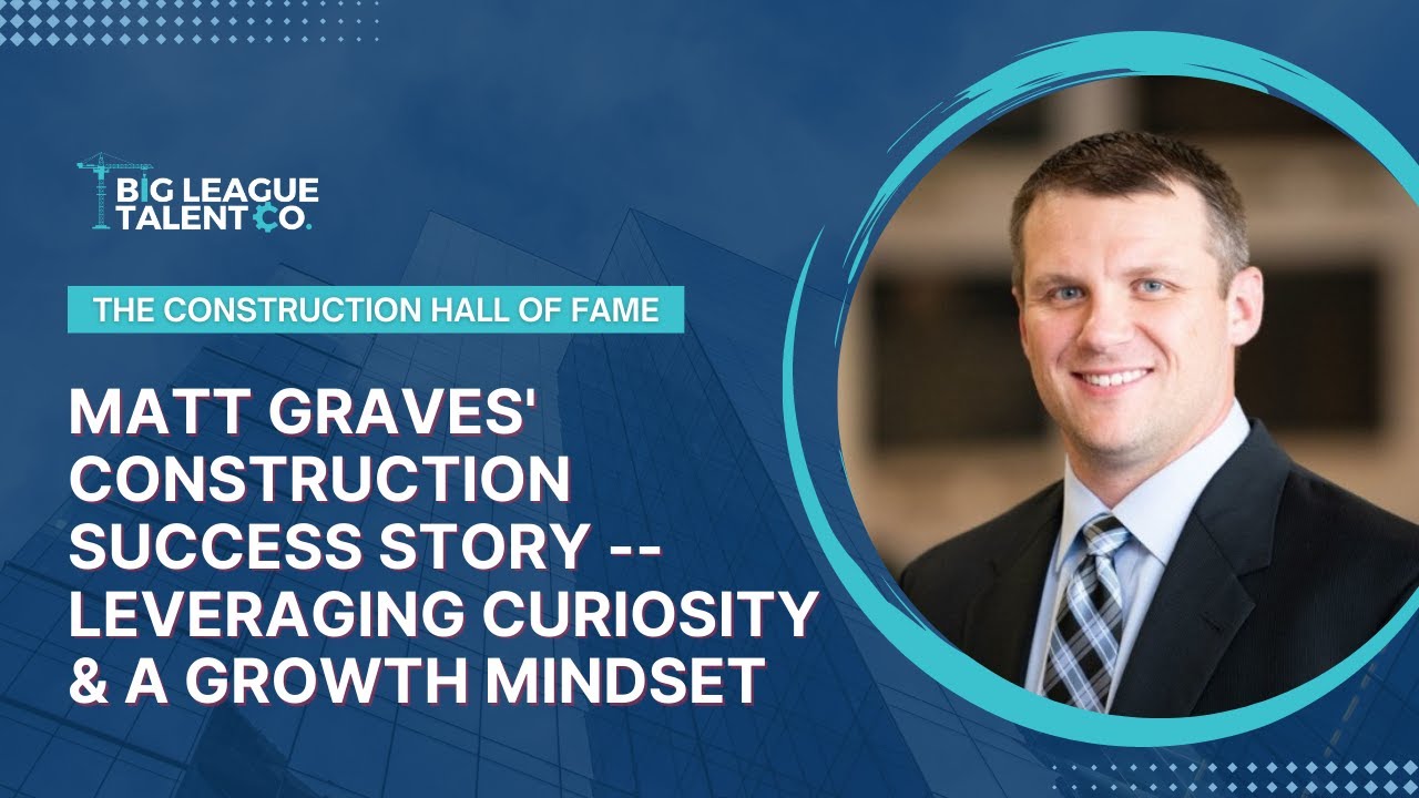 Leveraging Curiosity To Grow In Your Construction Career -- Matt Graves ...