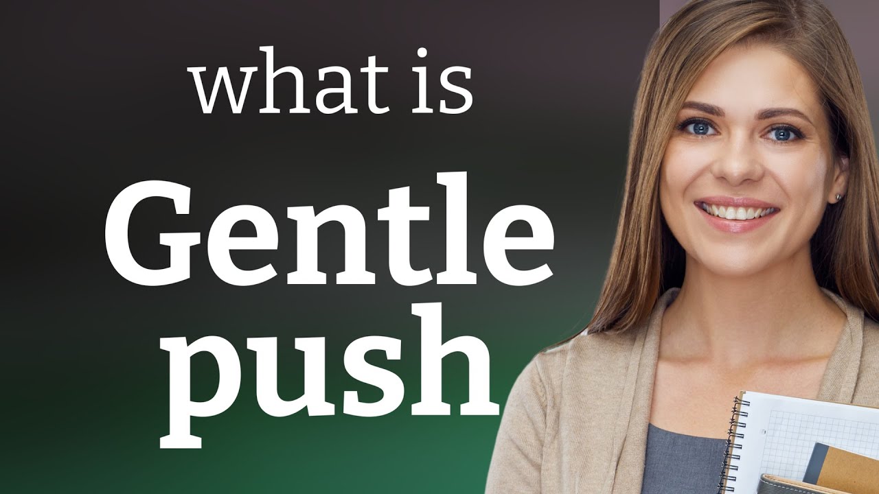 Gentle Push: Understanding Its Meaning and Use - YouTube