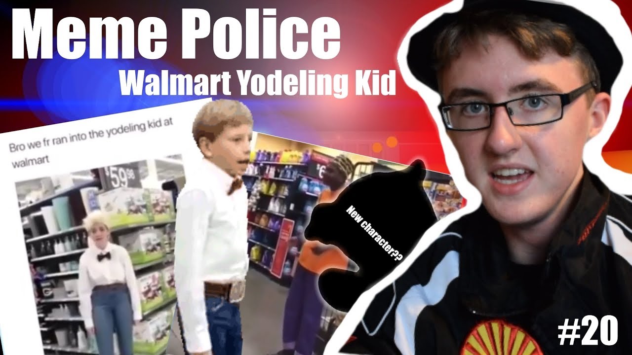 Meme Police: Walmart Yodeling Kid Memes (Featuring a new character ...