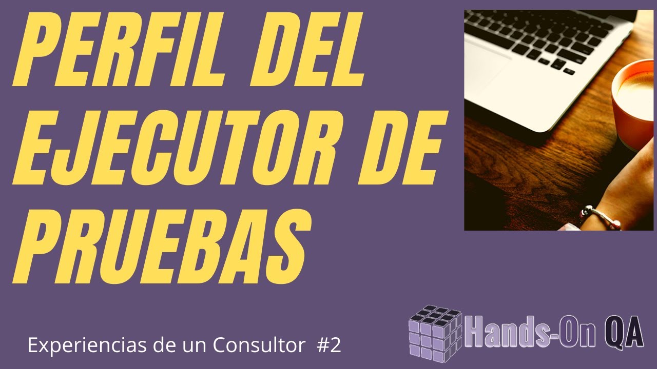 Perfil de un ejecutor de pruebas, Hands-on QA, VEDUC-2. - YouTube