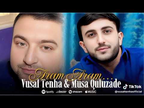 Vusal tenha ft Musa Quluzade Aram Aram 2025 yeni resmi ) musiqi)