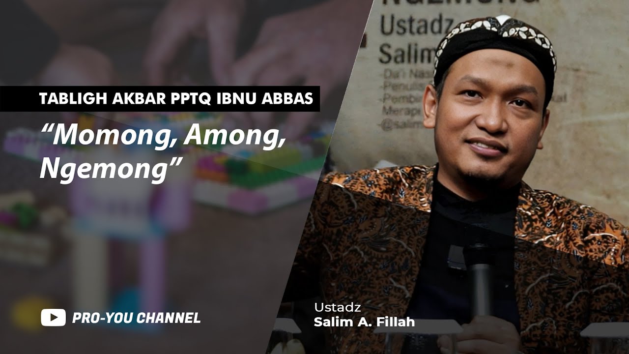 "Momong, Among, Ngemong" | Ustadz Salim A. Fillah | TABLIGH AKBAR PPTQ IBNU ABBAS - YouTube