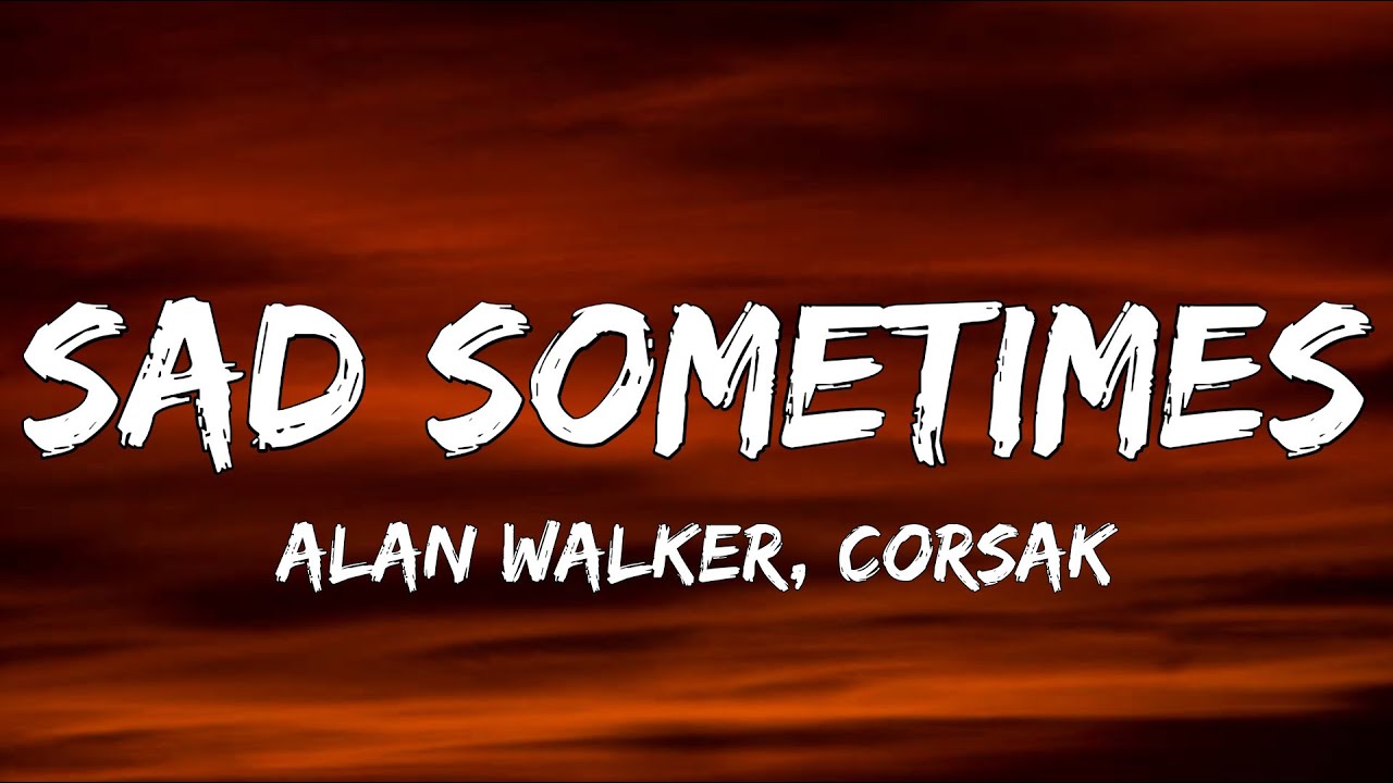 Alan Walker, CORSAK & Huang Xiaoyun - Sad Sometimes (Lyrics) - YouTube