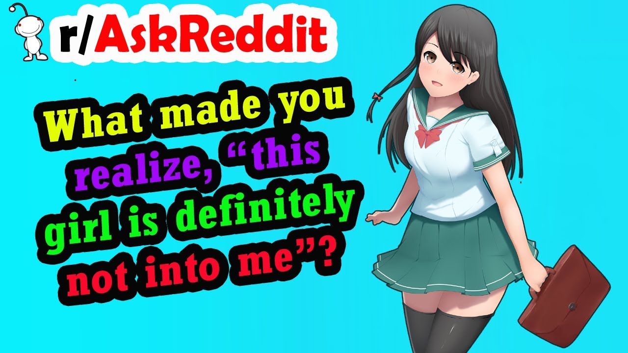 What made you realize, “this girl is definitely not into me”? | r ...