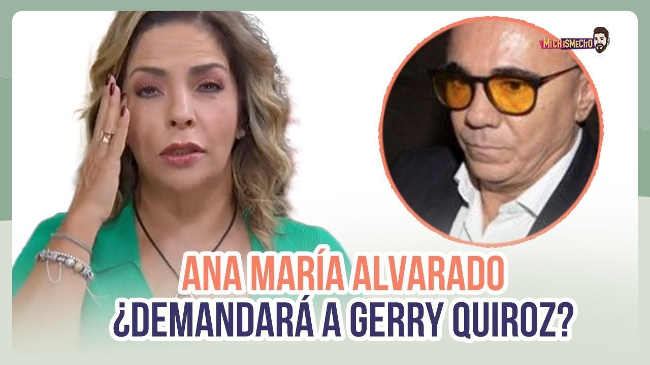 Ana María Alvarado d3m4ndará a Gerry Quiroz | MICHISMECITO - YouTube