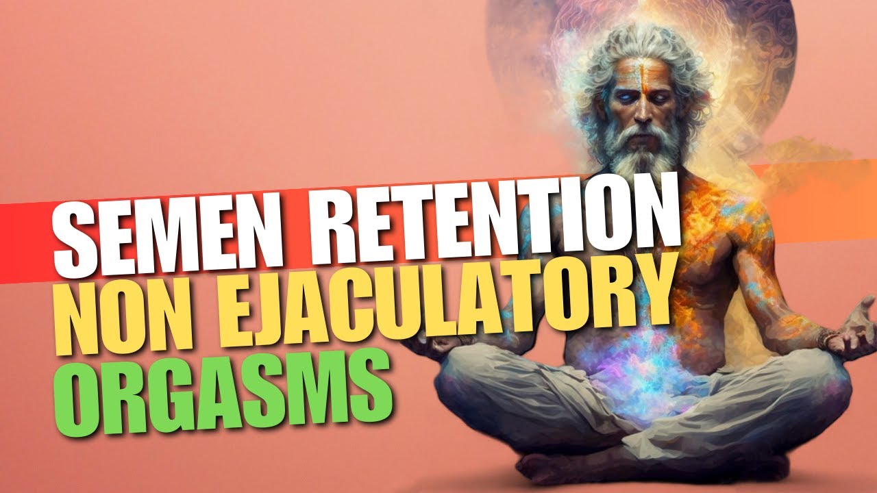 Semen Retention Men Can Orgasm Without Ejaculating - YouTube