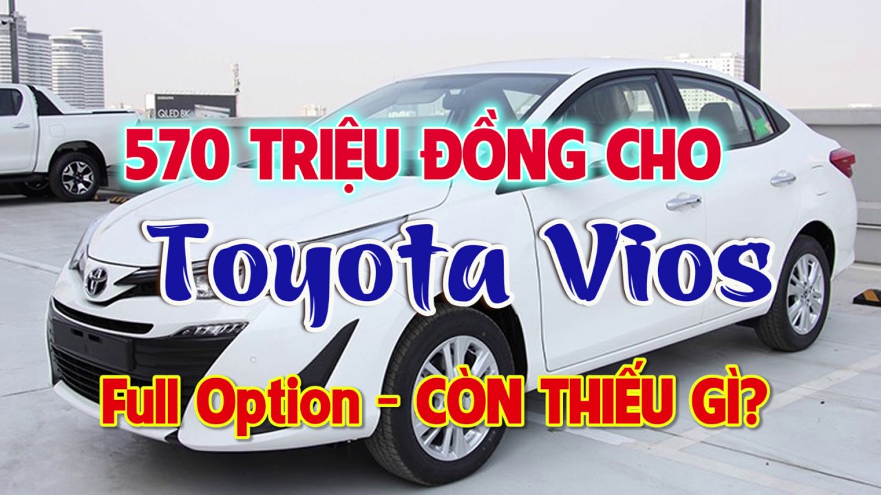 Toyota Vios 2020 Full Option bản G - 570 triệu đồng còn thiếu tiện ích ...