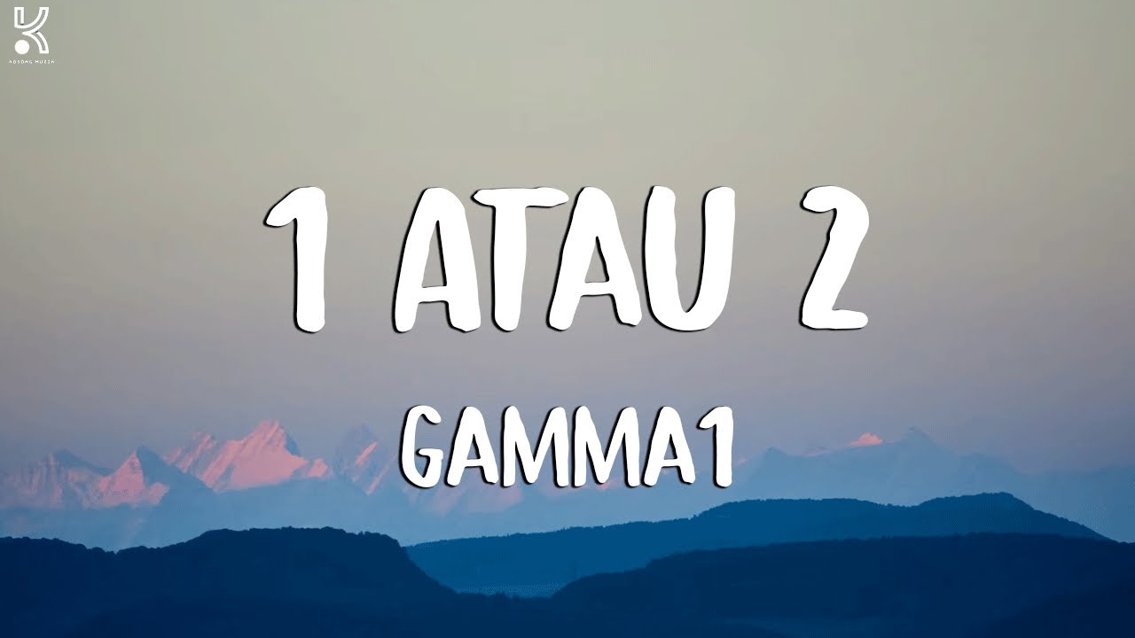 Gamma 1 - 1 Atau 2 ( Lagu Lirik ) - YouTube