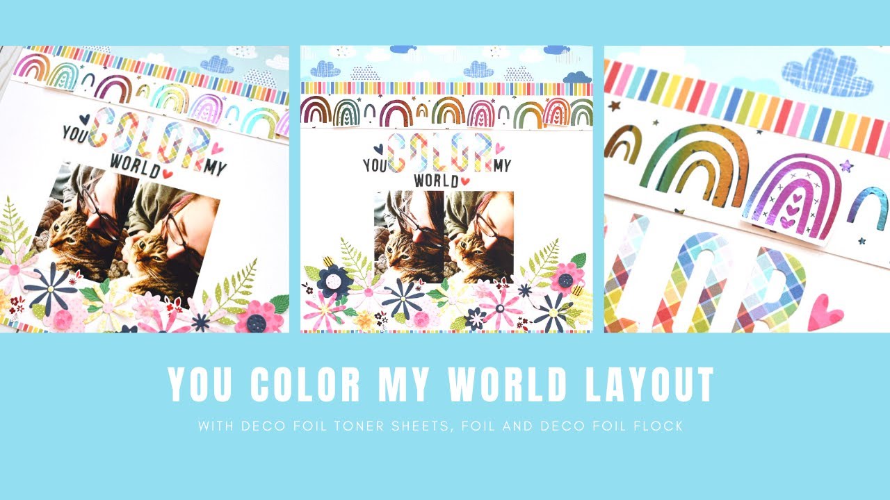 You Color My World Scrapbook Layout with Mystic Rainbow Deco Foil - YouTube