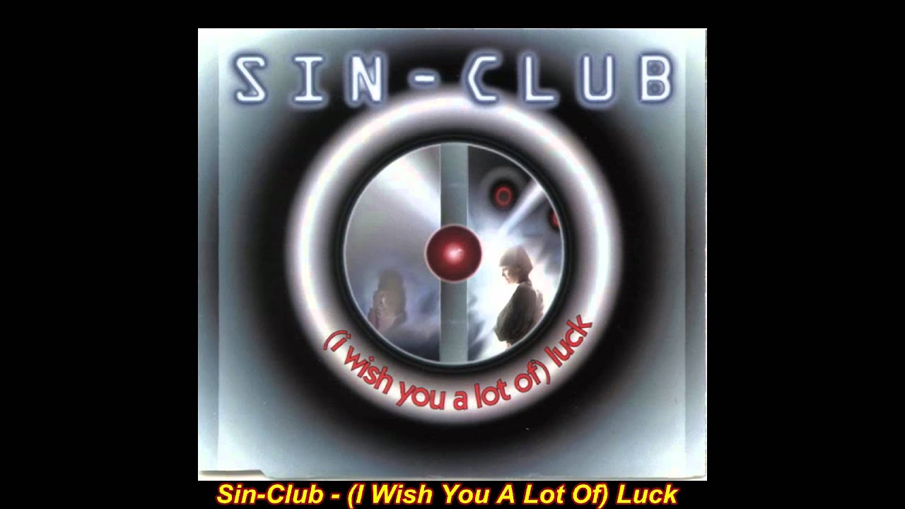 Sin-Club - (I Wish You A Lot Of) Luck (The Original Luck Mix) - YouTube