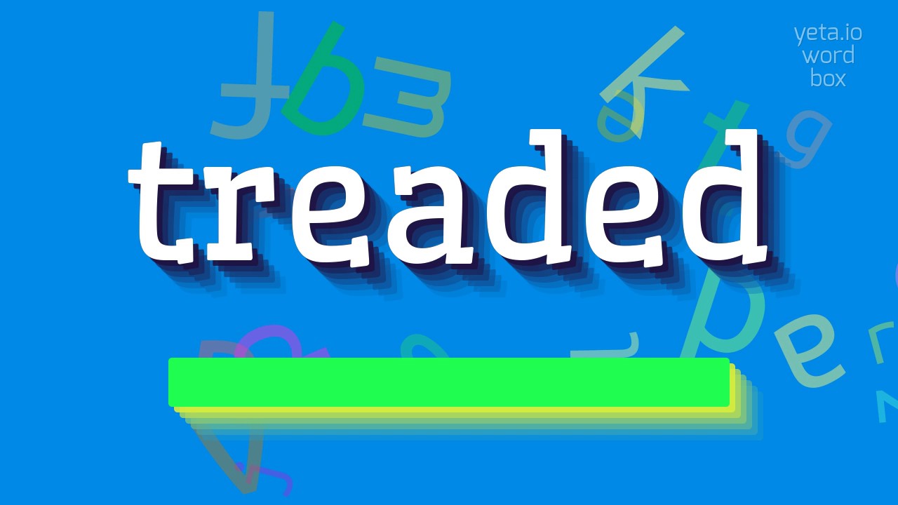 How to say "treaded"! (High Quality Voices) - YouTube