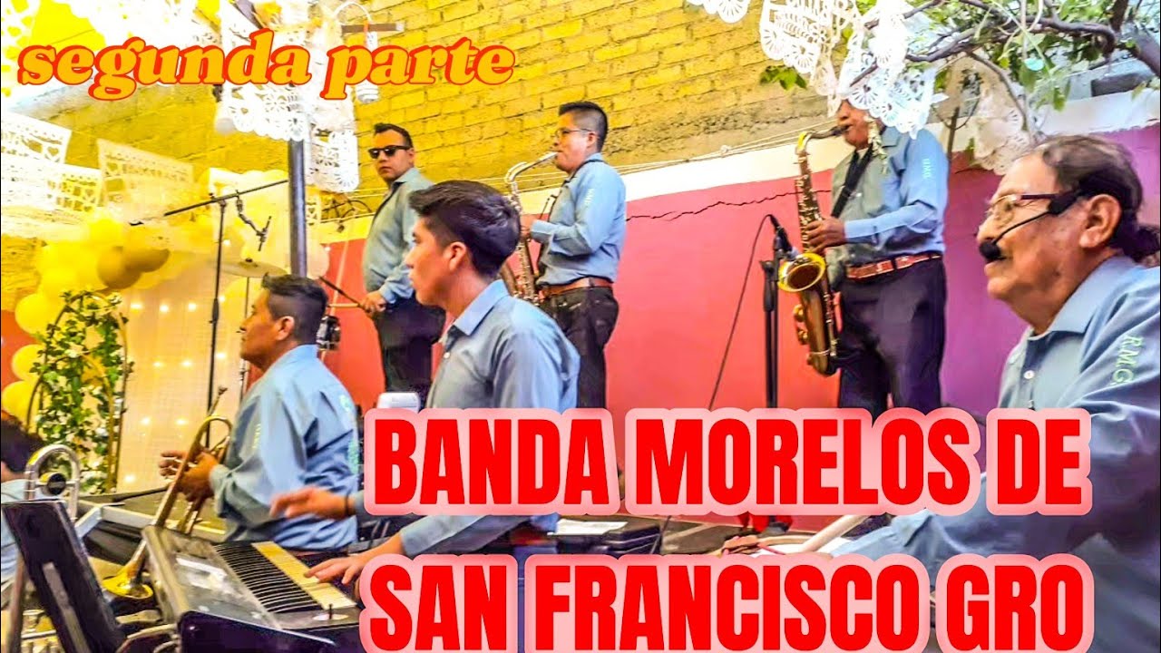 segunda parte BANDA MORELOS DE SAN FRANCISCO GRO - YouTube