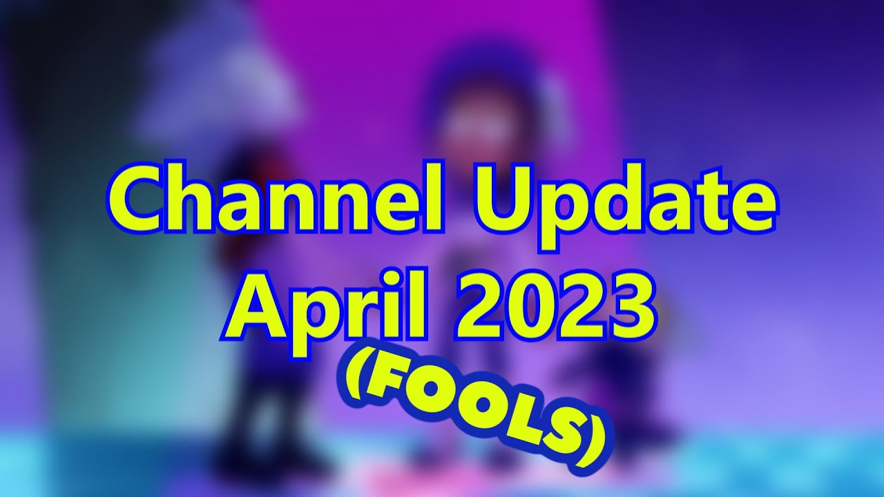 Channel Update - April (Fools) 2023 - YouTube