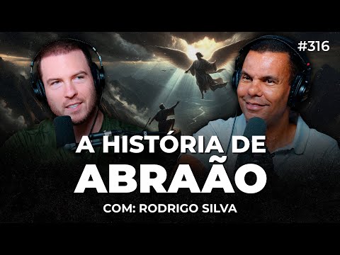 A HISTÓRIA DE ABRAÃO: O PAI DA FÉ (com Rodrigo Silva) | PrimoCast 316