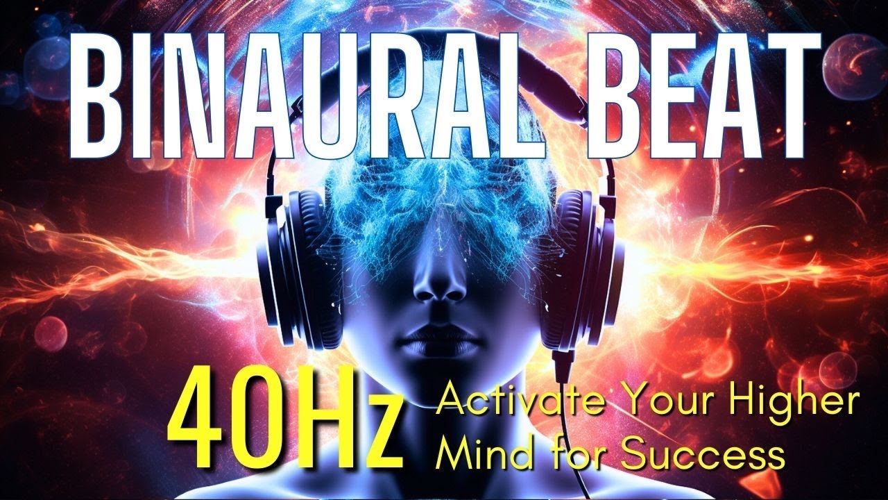 BINAURAL BEAT 40 HZ *Activate Your Higher Mind for Success, Enhance ...