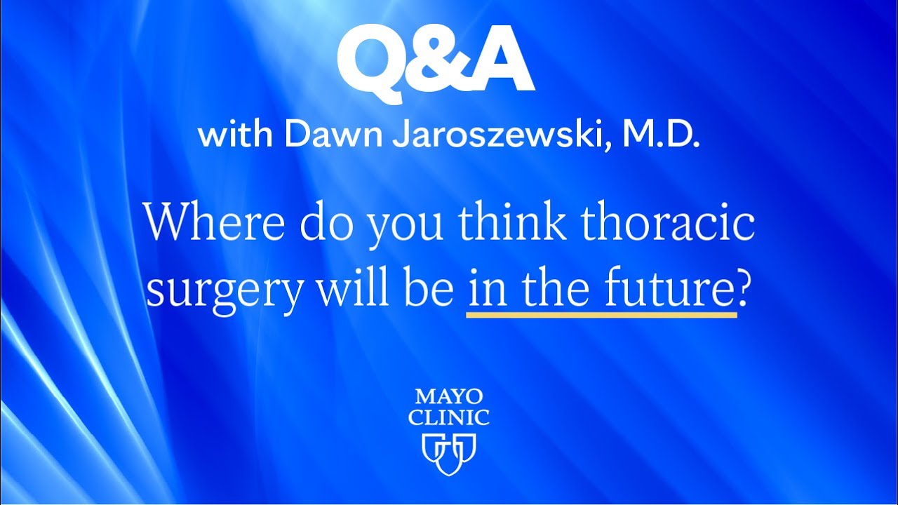 Thoracic Surgery of Tomorrow, Dr. Dawn Jaroszewski, Mayo Clinic - YouTube