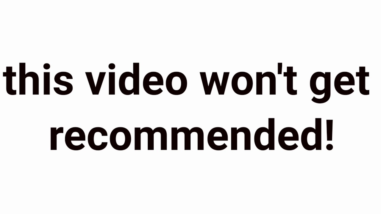 this video won't get recommended - YouTube