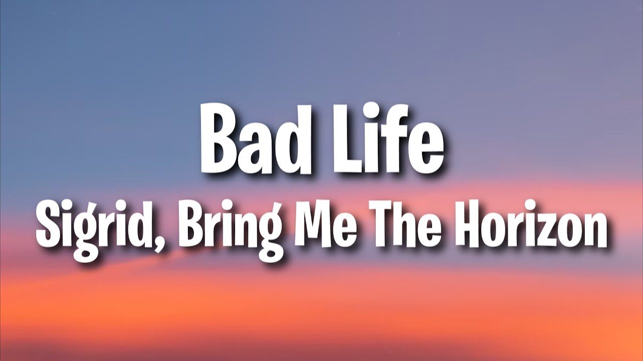Sigrid, Bring Me The Horizon - Bad Life (Lyrics) - YouTube