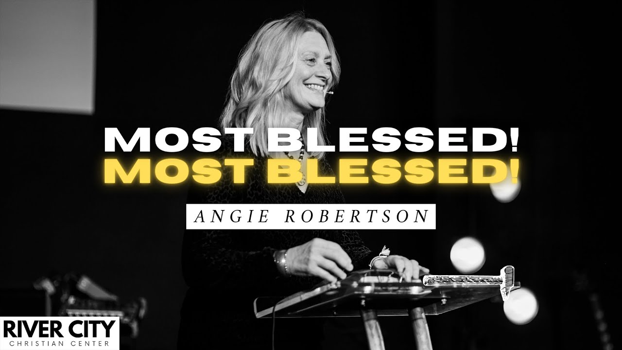 Angie Robertson | Most Blessed! Most Blessed! | Full Sermon | June 18 ...