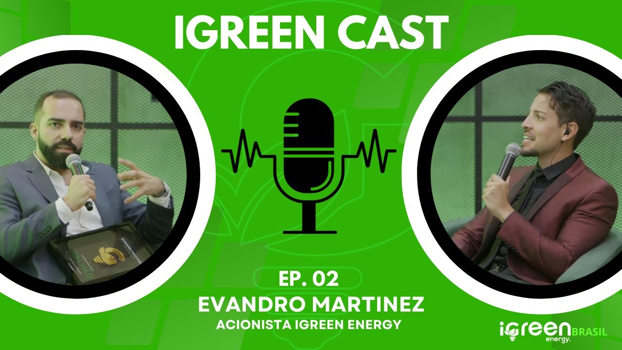 #002 - iGreen Cast Oficial: Evandro Martinez - Acionista iGreen - YouTube