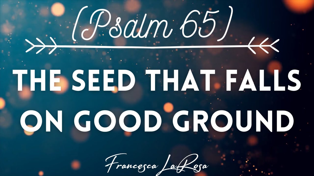 Psalm 65 - The Seed That Falls on Good Ground - Francesca LaRosa (Lyric ...