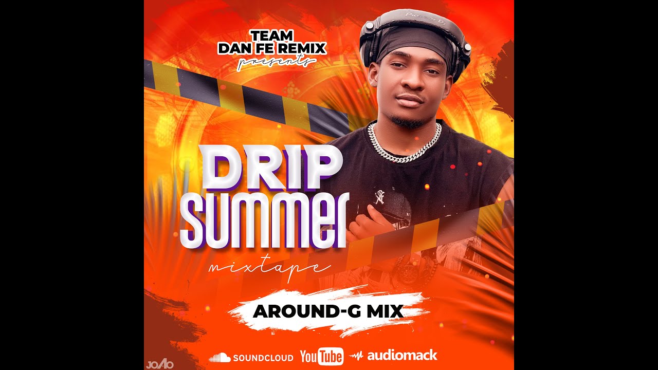 Mixtape Drip Summer Dj Around-G Mix X The Plug,Smart Dave,Mada Mada ...