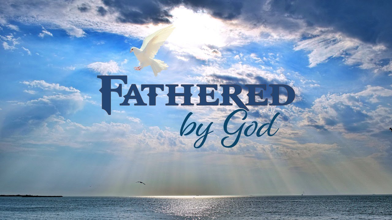 “Fathered by God” - YouTube