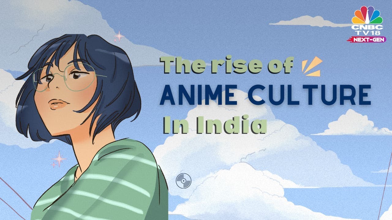 Rise of Anime Culture in India | Explained | CNBC TV18 Next Gen - YouTube