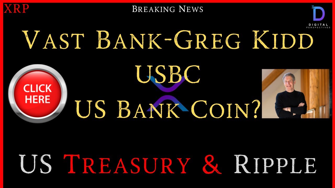 XRP- Greg Kidd & VAST Bank USBankCoin? - Ripple & Treasury ...