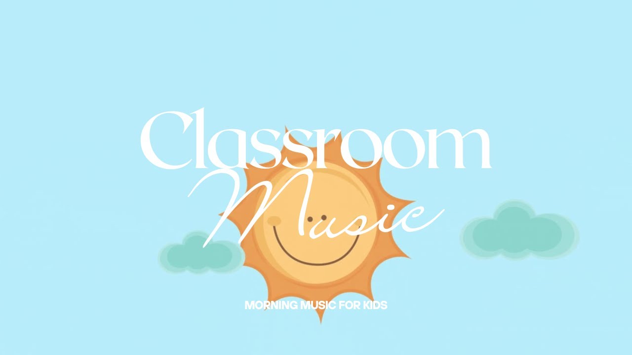 Morning Music for Classroom | Positive & Uplifting Background Music for ...
