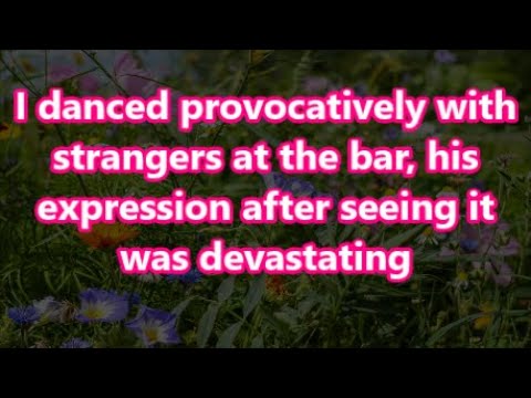 I danced provocatively with strangers at the bar, his expression after ...