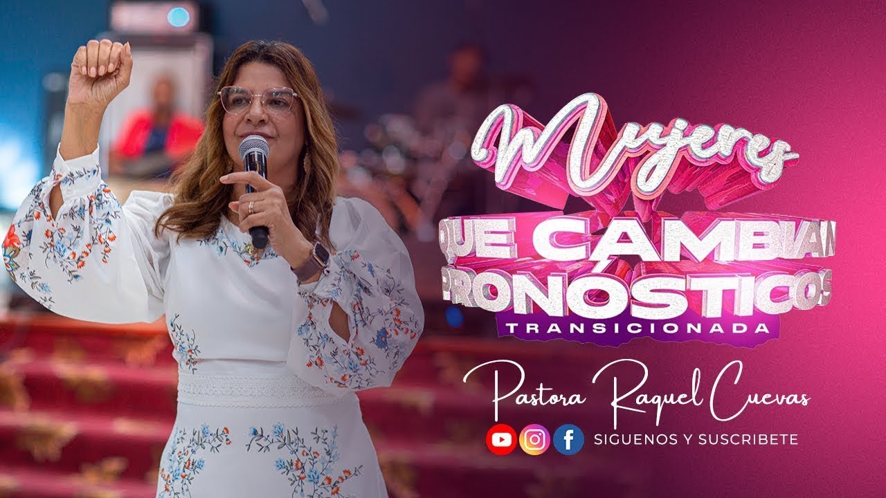 CONGRESO MUJERES QUE CAMBIAN PRONOSTICOS 2024 | PASTORA RAQUEL CUEVAS - YouTube
