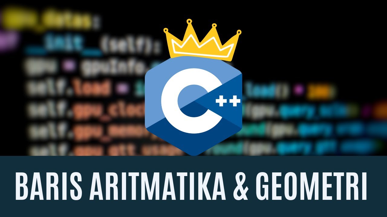 PENJELASAN KODE C++ BARIS ARITMATIKA DAN GEOMETRI PENGANTAR KOMPUTER ...