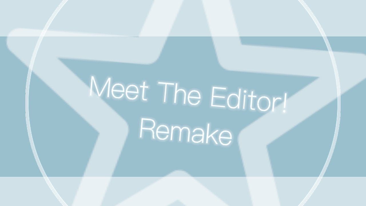 Meet the Editor! || Remake - YouTube
