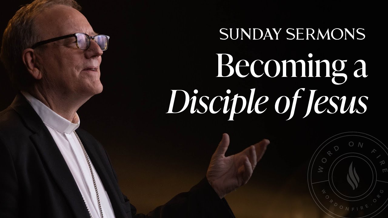 Becoming a Disciple of Jesus - Bishop Barron's Sunday Sermon - YouTube ...
