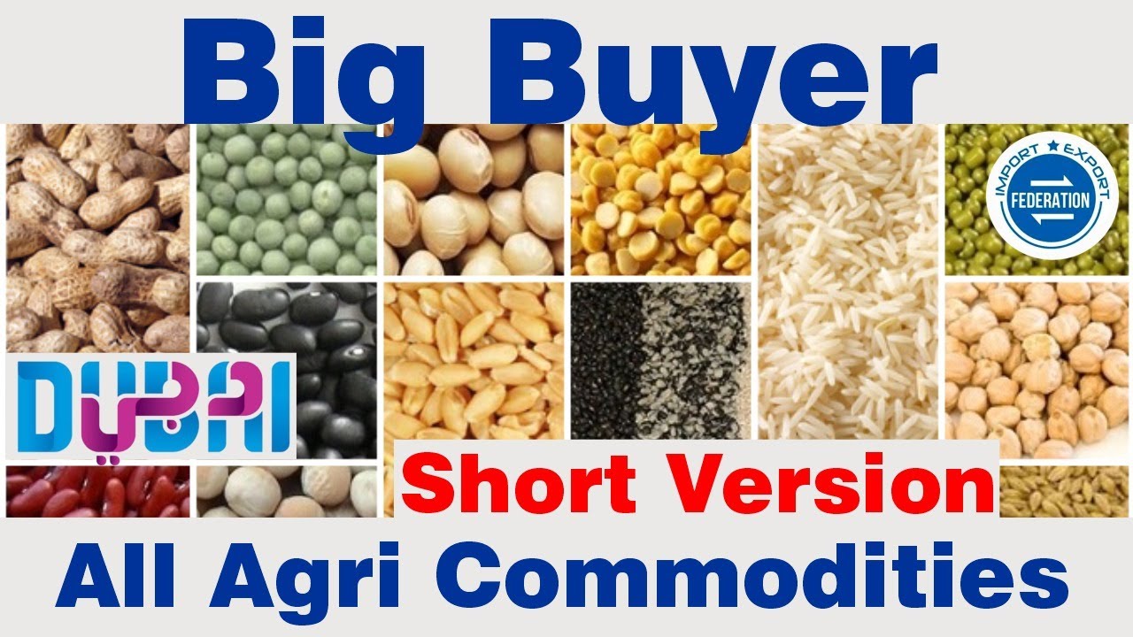 Big Buyer in Dubai - Agri Commodity Importer ReExporter एग्री कमोडिटी इम्पोर्टर दुबई - बड़ा बायर ...
