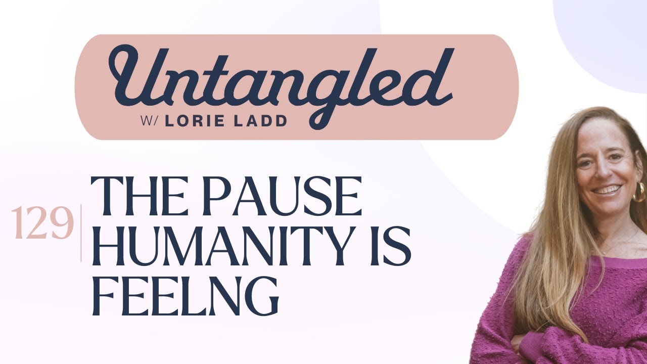UNTANGLED Ep. 129 (Part 1) The Pause Humanity Is Feeling - YouTube