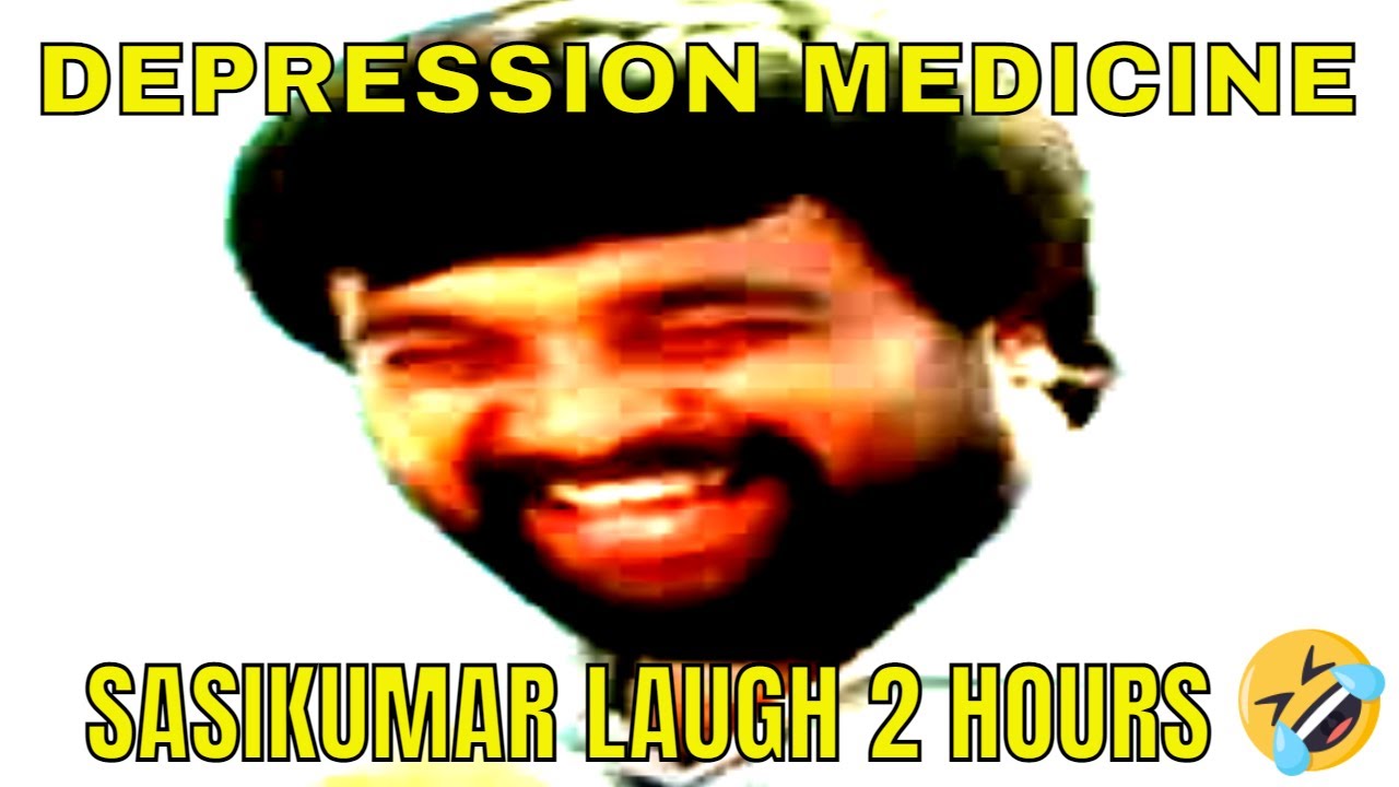 SASIKUMAR LAUGHING FOR 2 HOURS | #SASIKUMARLAUGH #DEPRESSIONMEDICINE # ...