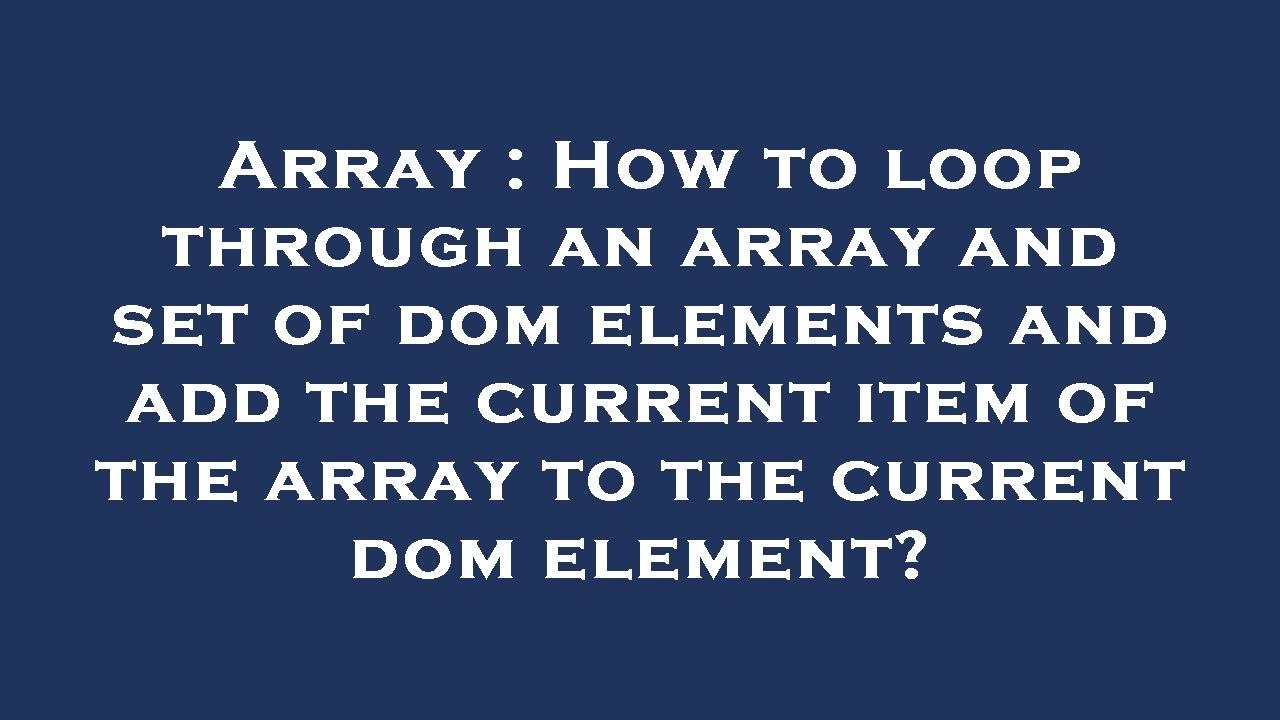 Array How To Loop Through An Array And Set Of Dom Elements And Add The Current Item Of The 7253