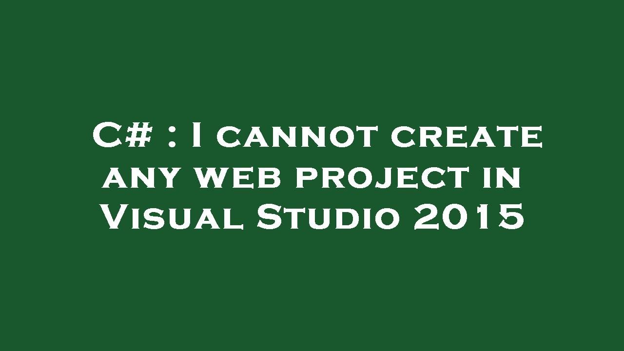 C I Cannot Create Any Web Project In Visual Studio 2015 YouTube C I Cannot Create Any Web Project In Visual Studio 2015 YouTube