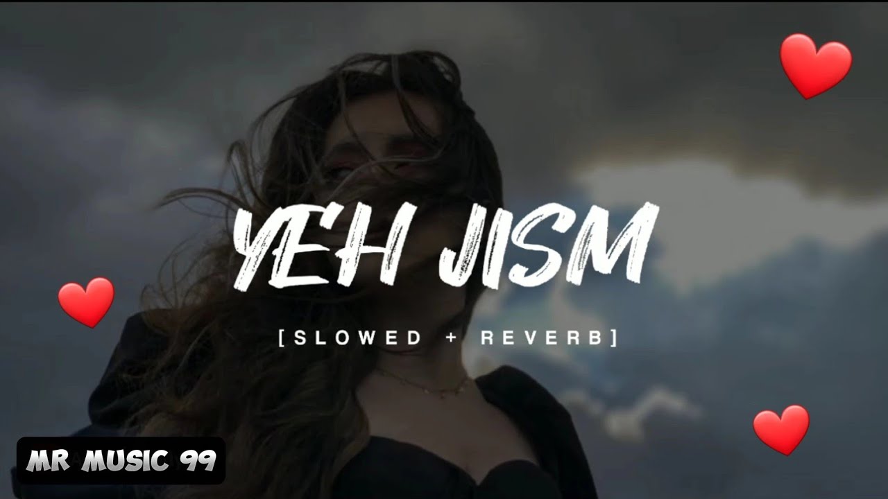 Yeh Jism |Slowed x Reverbed |♡ Headphones Required | Mr Music 99 - YouTube