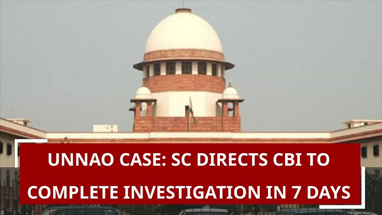 Unnao rape case: Supreme Court directs CBI to complete investigation of ...