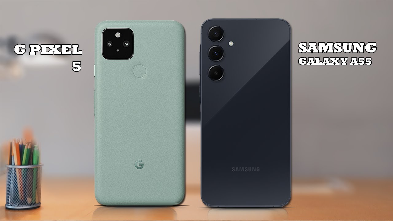 Google Pixel 5 Vs Samsung Galaxy A55 5G - YouTube