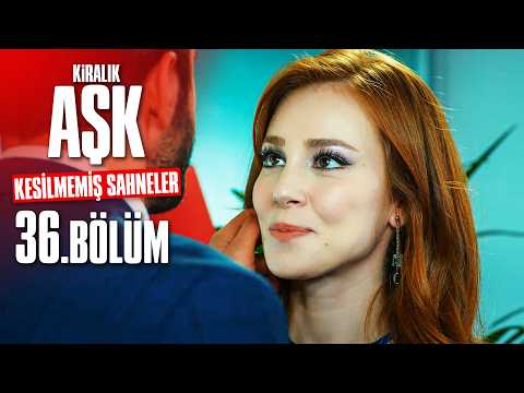Kiralık Aşk 36. Bölüm - 4K | KESİLMEMİŞ SAHNELERLE